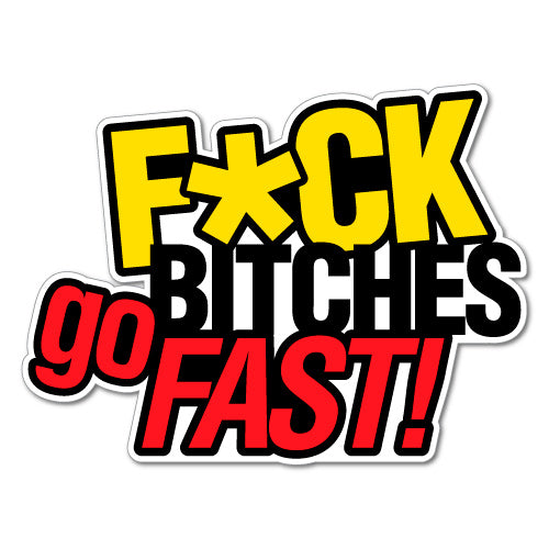 Fck Btches Go Fast! Jdm Sticker Decal | JDM Stickers - Sticker Collective