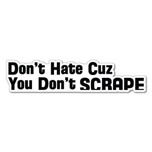 Don't Hate Cuz You Don't Scrape Sticker Decal | JDM Stickers - Sticker ...