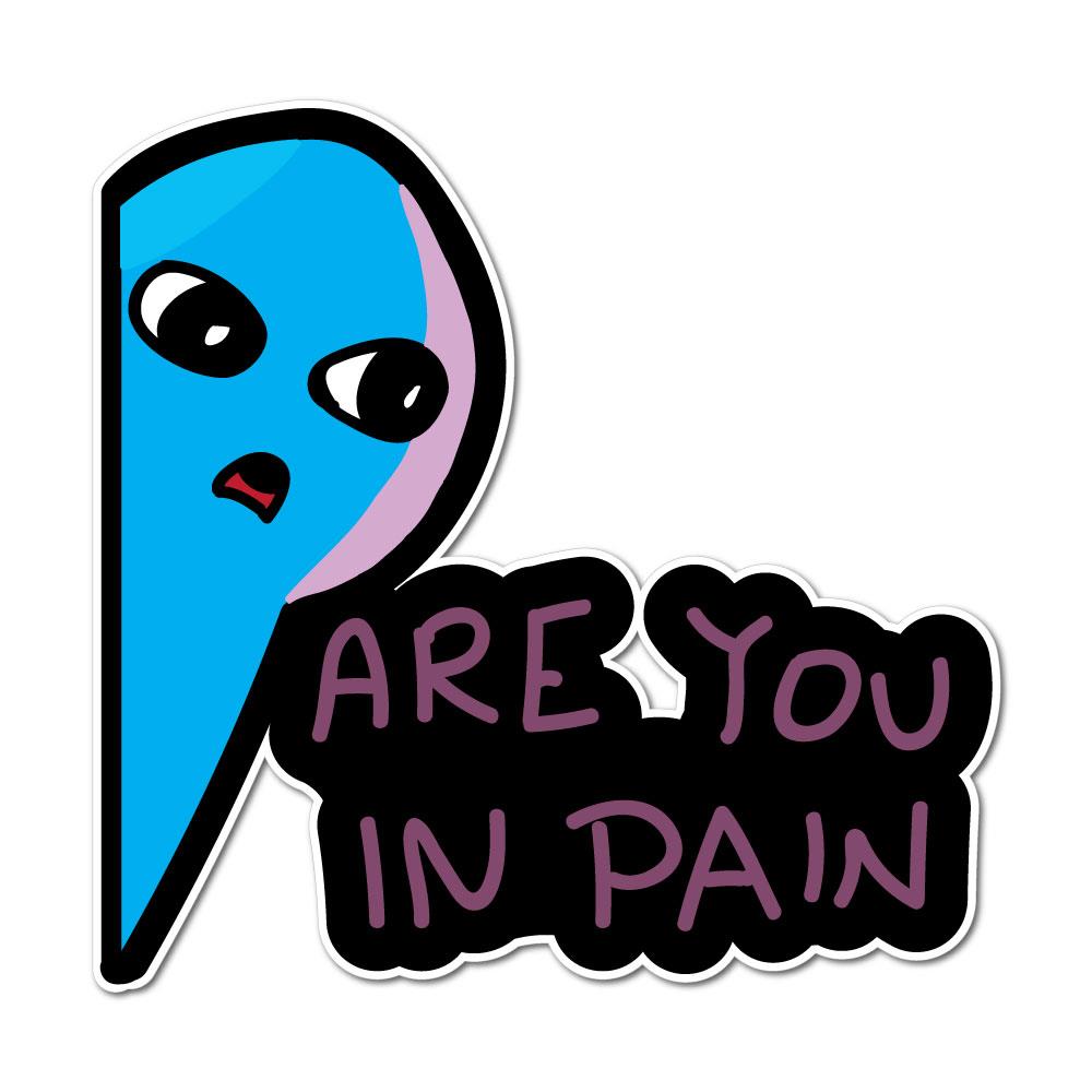 Are You In Pain Sticker Decal | Funny Stickers - Sticker Collective