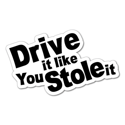 Drive It Like You Stole It Jdm Sticker Decal | JDM Stickers - Sticker ...