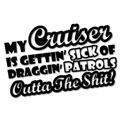 Cruiser Sick Of Dragging Patrol Sticker | 4WD Stickers - Sticker Collective