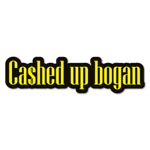 Cashed Up Bogan Sticker | Australian Stickers - Sticker Collective