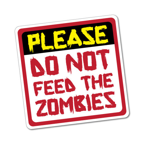 Please Do Not Feed The Zombies Sticker | Zombies & Monsters Stickers ...
