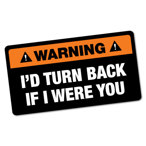 Funny Warning I'D Turn Back Sticker | Warning Signs Stickers - Sticker ...
