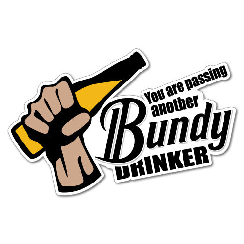You Are Passing Another Bundy Drinker Sticker | Alcohol Stickers ...