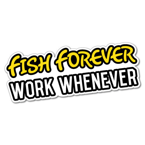 Fish Forever Work Whenever Sticker | Fishing Stickers - Sticker Collective