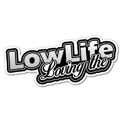 Loving The Low Life Sticker | JDM Stickers - Sticker Collective