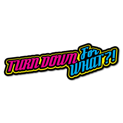 Turn Down For What Jdm Sticker | JDM Stickers - Sticker Collective