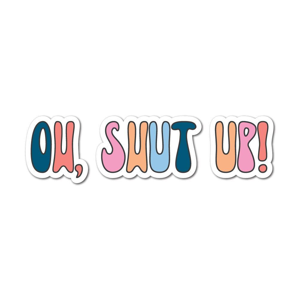 Shut Up Sticker Decal | Funny Stickers - Sticker Collective