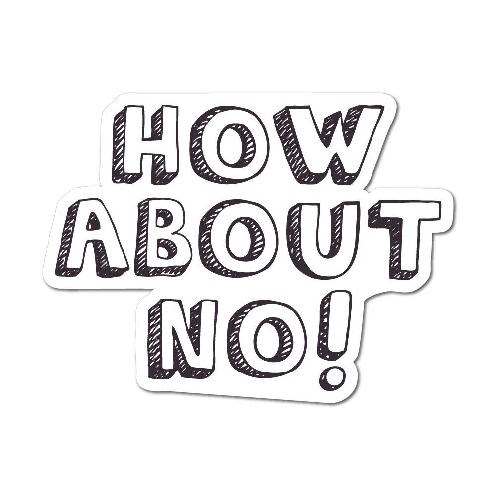 How About No Sticker Decal | Funny Stickers - Sticker Collective