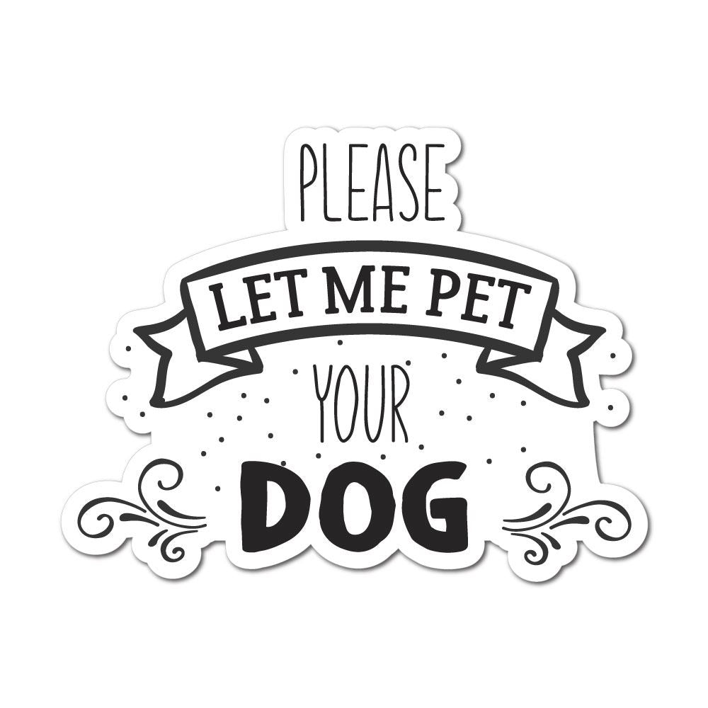 Let Me Pet Your Dog Sticker Decal | Pets & Animals Stickers - Sticker ...